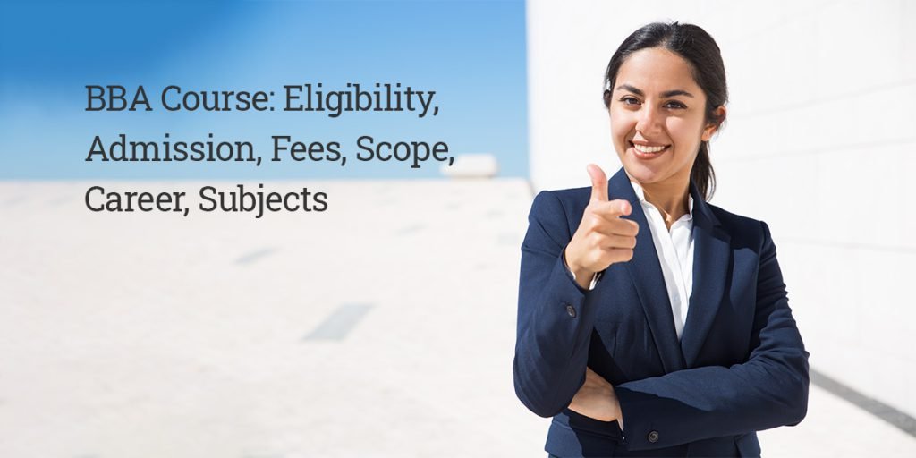 BBA Course Eligibility Admission Fees Scope Career Subjects